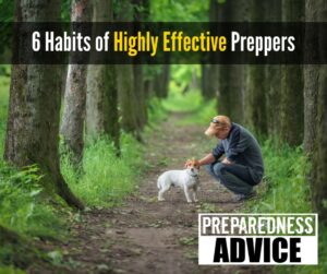 6 Habits of Highly Effective Preppers - PREPAREDNESS ADVICE